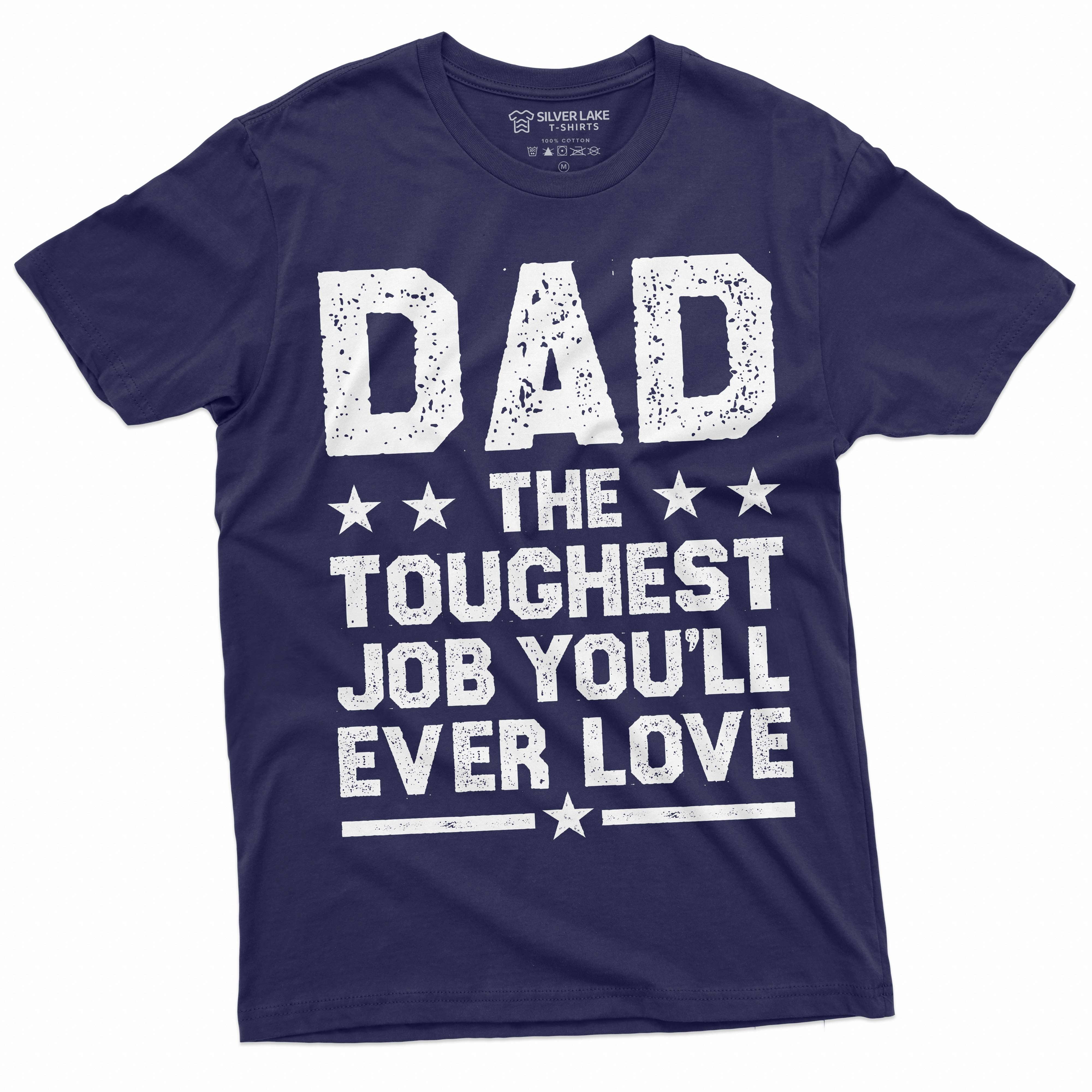 Father's Day Father dad Tee shirt Dad the toughest job you will ever ...