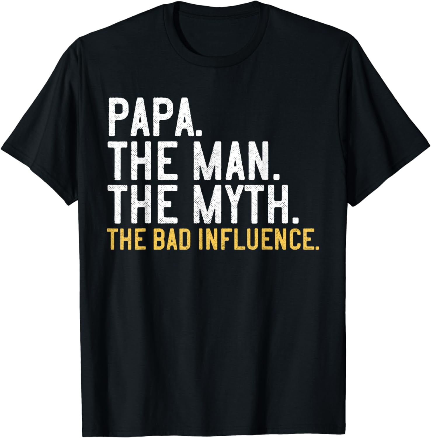 Father's Day Gift Papa The Man The Myth The Bad Influence T-Shirt ...