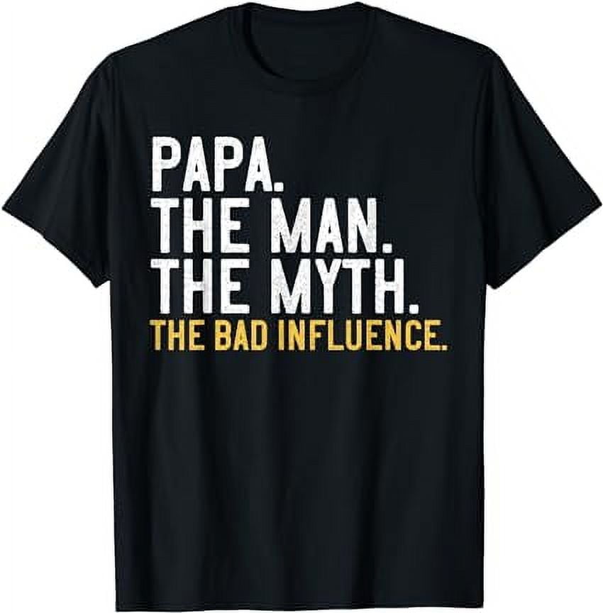 Father's Day Gift Papa The Man The Myth The Bad Influence T-Shirt ...