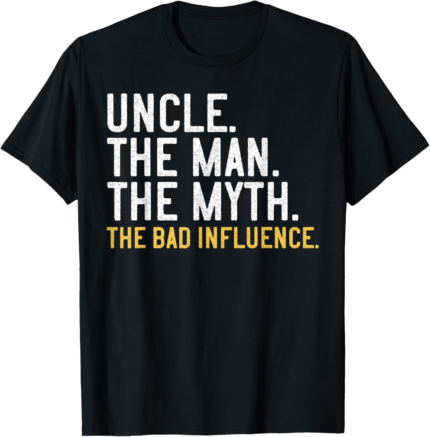 Father's Day Gift Uncle The Man The Myth The Bad Influence T-Shirt ...