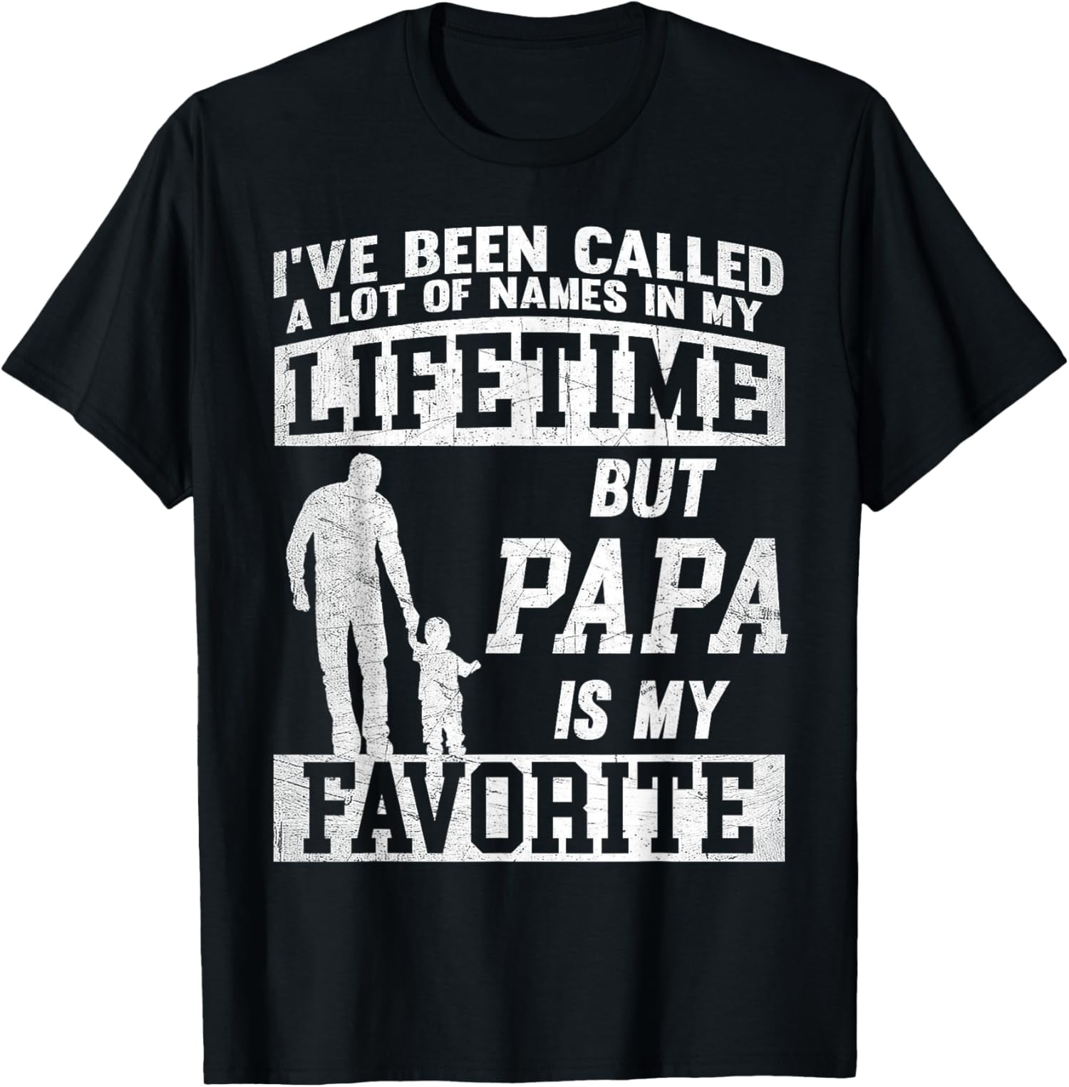 Father's Day, I've Been Called A Lot Of Names But Papa Funny For Dad ...