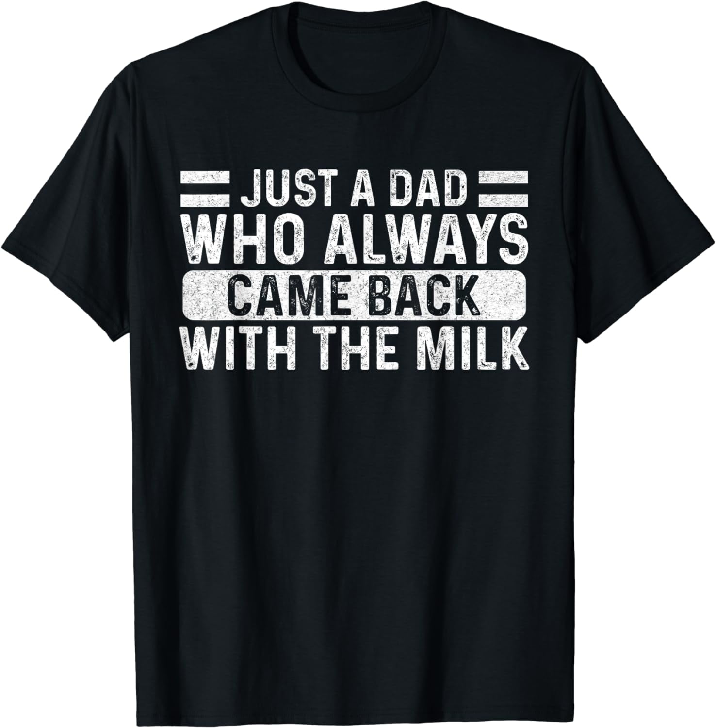 Fathers Day Just A Dad Who Always Came Back With The Milk T Shirt