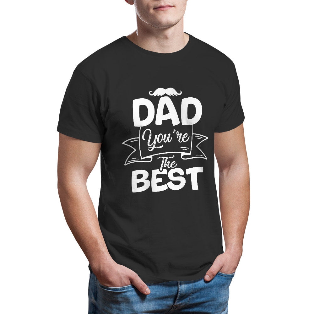 Father's Day Shirt, Dad You're The Best T-Shirt, Best Dad Ever, Father's Day Gift, Men's Tee ...