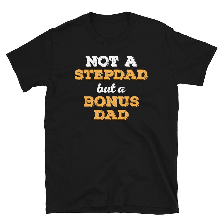 Fathers Day Stepfather Not A Stepdad But Bonus Dad Short Sleeve Unisex T Shirt