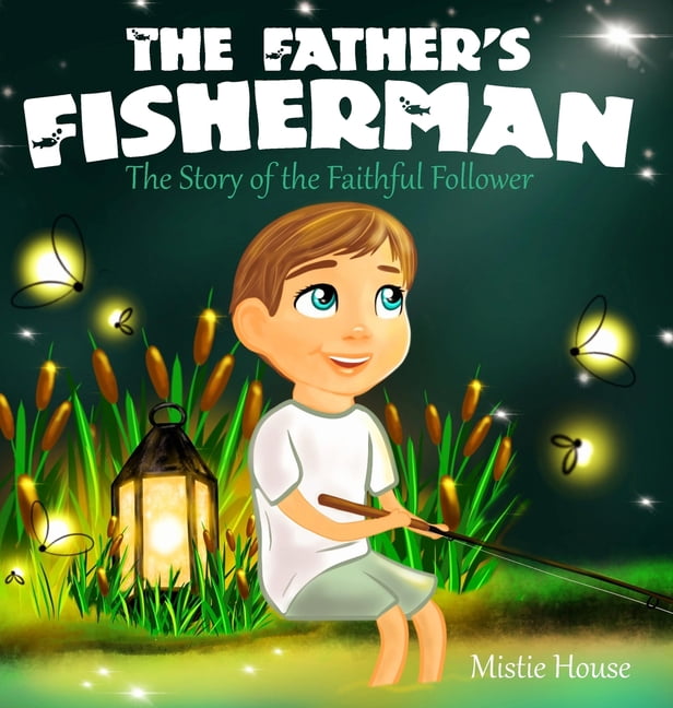 Father's Love The Father's Fisherman: The Story of the Faithful ...