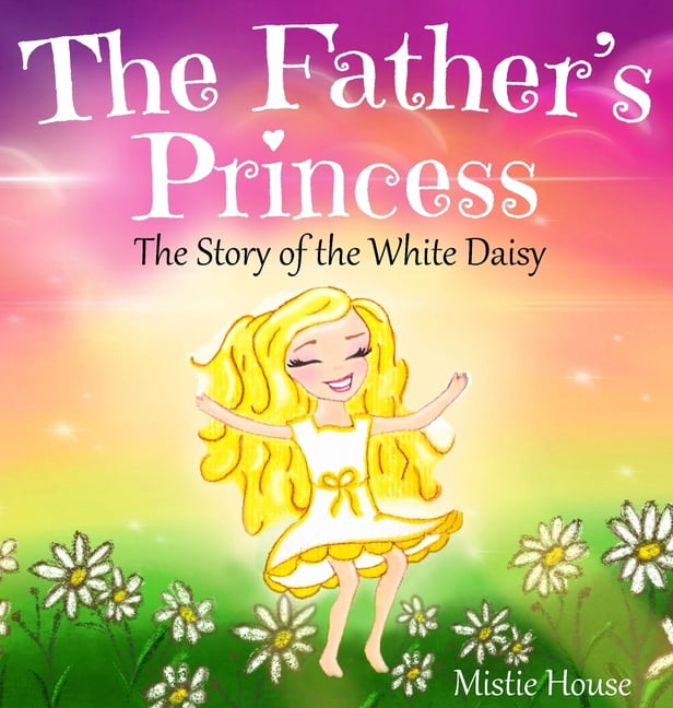 Father's Love The Father's Princess: The Story of the White Daisy, New ...