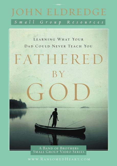 Fathered by God Participant's Guide: Learning What Your Dad Could Never ...