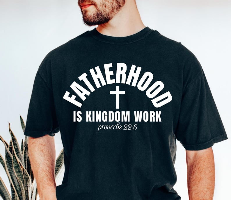 Fatherhood Is kingdom work T-shirt, Christian dad Shirt, Fathers day ...
