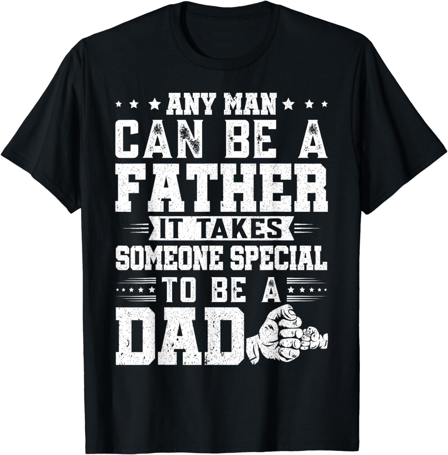Fathers Day Dad Any Man Can Be A Father Fist Bump Papa T-Shirt ...