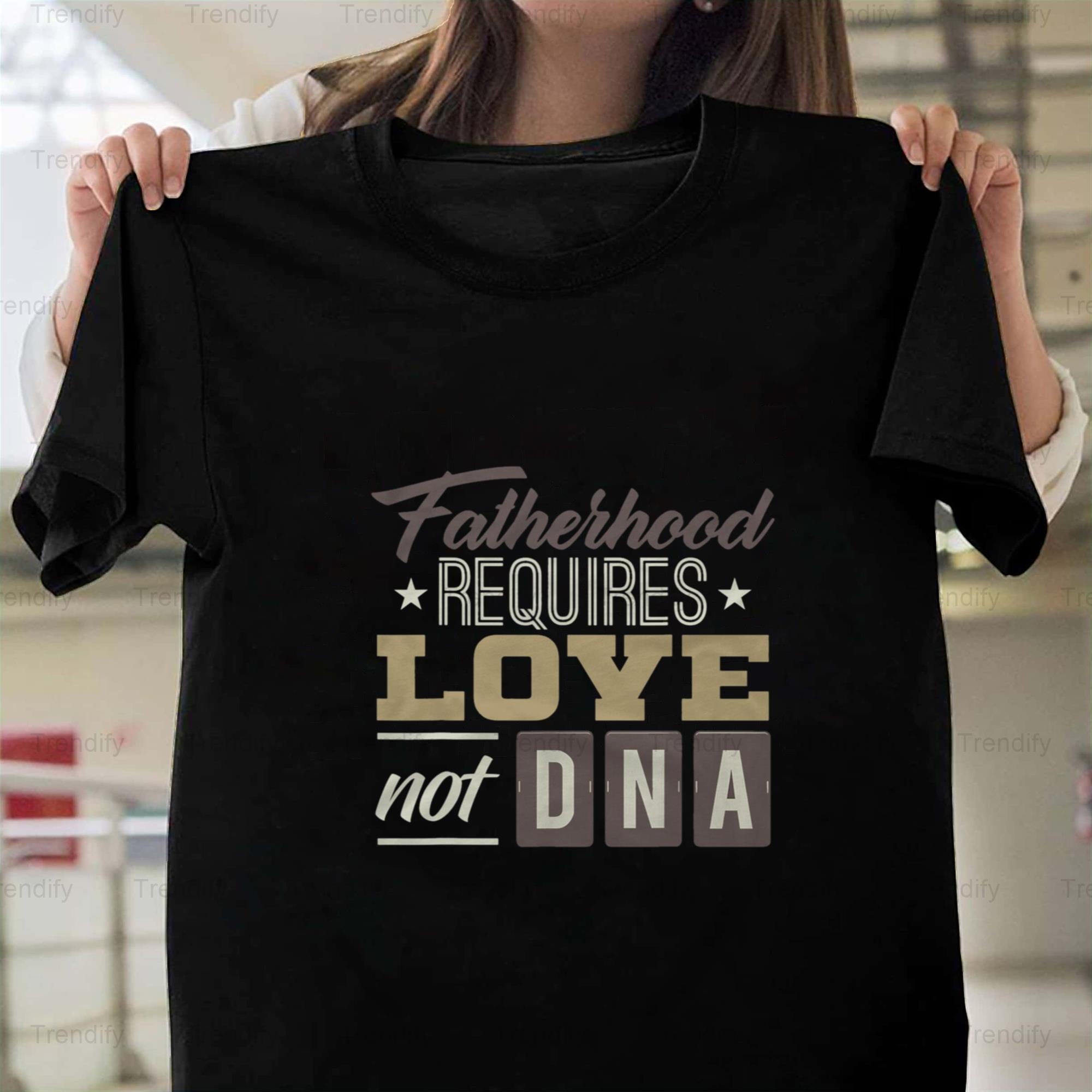 Fathers Day Gift For Stepdad Stepfather Love Not DNA H41908 T-Shirt ...