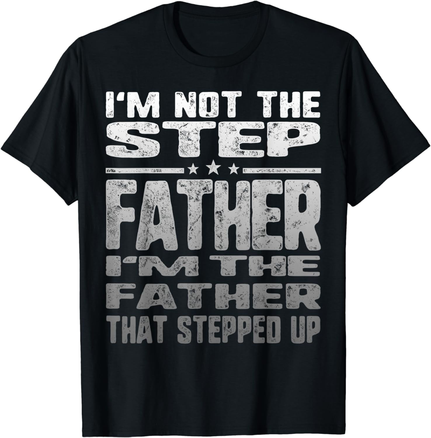 Fathers Day I'm Not The Step Father Stepped Up Gift Men Dad T-Shirt ...
