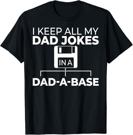 Fathers Day Quotes I Keep All My Dad Jokes In A Dad-A-Base T-Shirt ...