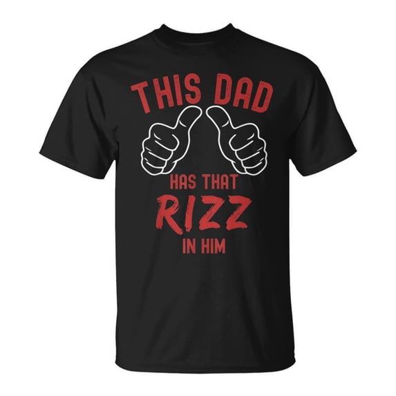 Fathers Day Rizz Joke This Dad Has That Rizz In Him TShirt - Walmart.com