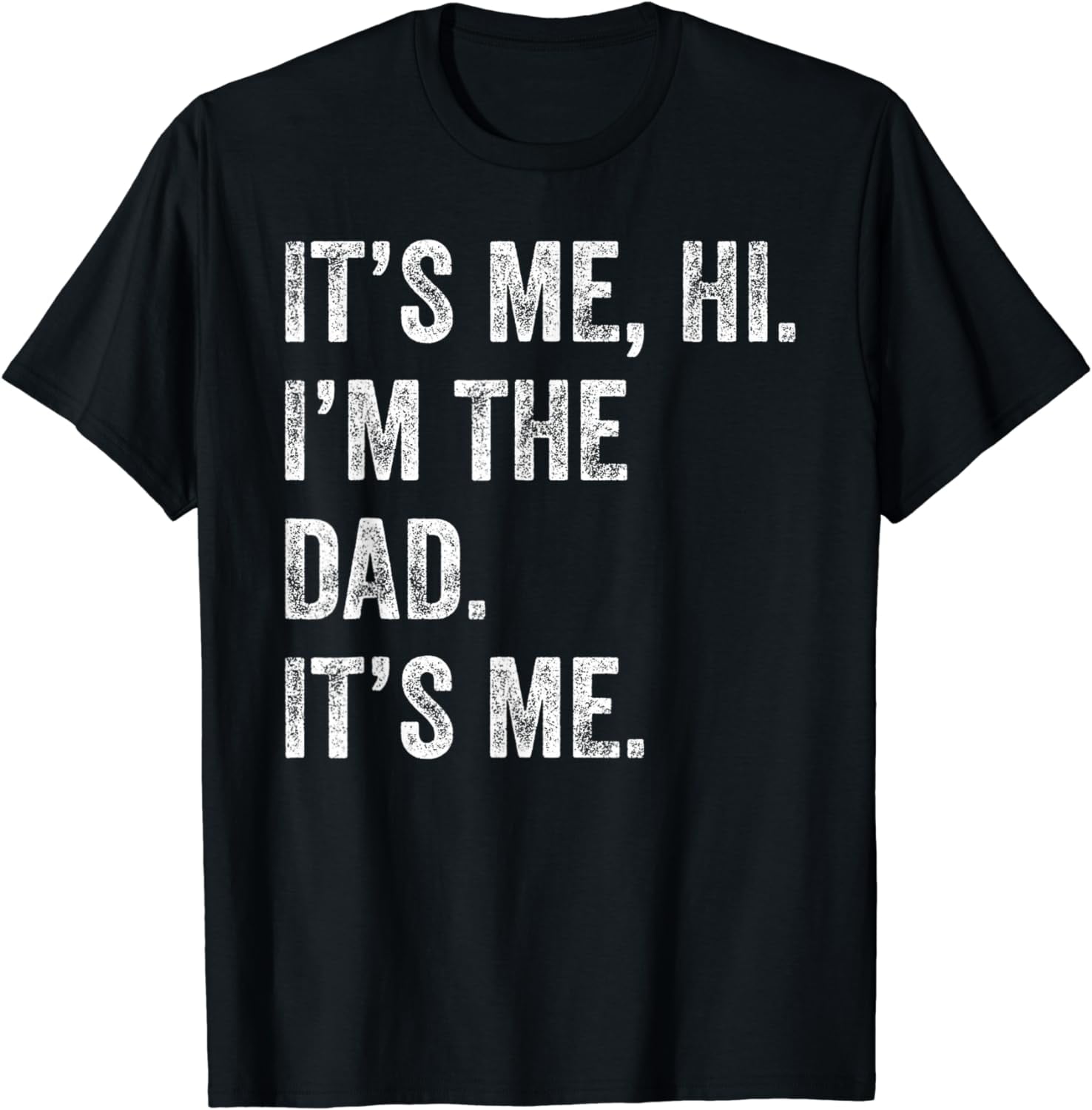 Fathers Day Shirt Funny Its Me Hi I'm The Dad Its Me Men T-Shirt ...