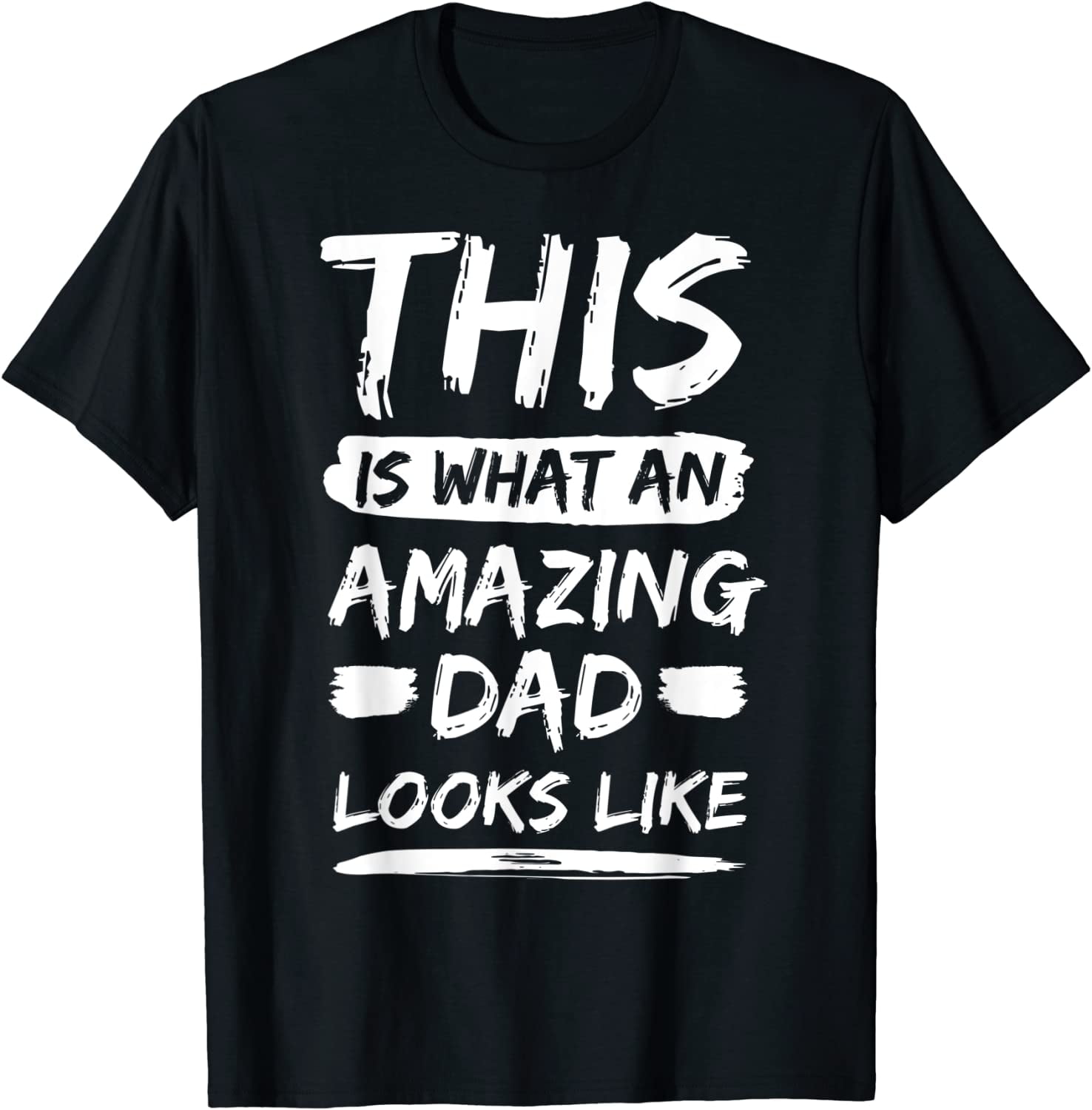 Fathers Day This Is What An Amazing Dad Looks Like Best Dad T-Shirt ...