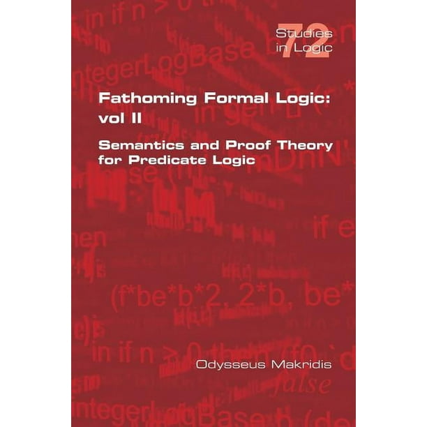 Fathoming Formal Logic: Vol II: Semantics and Proof Theory for Predicate Logic (Paperback ...