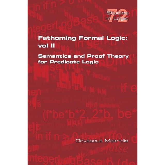 Fathoming Formal Logic: Vol II: Semantics and Proof Theory for ...