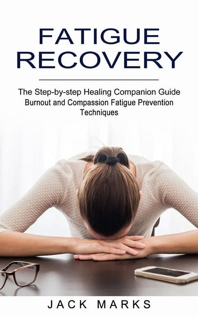 Fatigue Recovery: Burnout and Compassion Fatigue Prevention Techniques ...