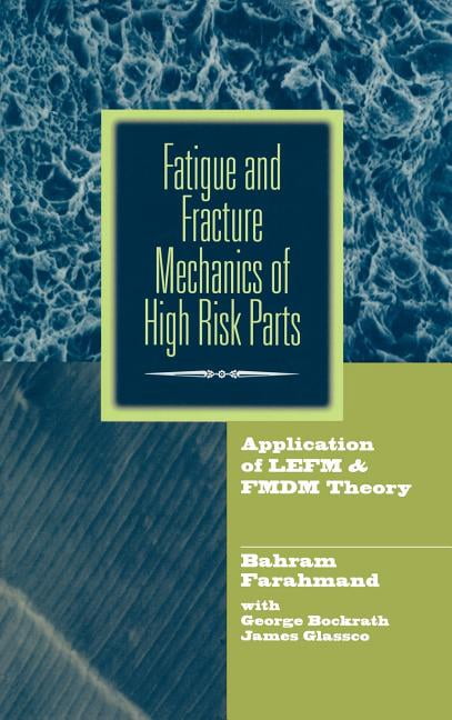 Fatigue and Fracture Mechanics of High Risk Parts: Application of Lefm ...