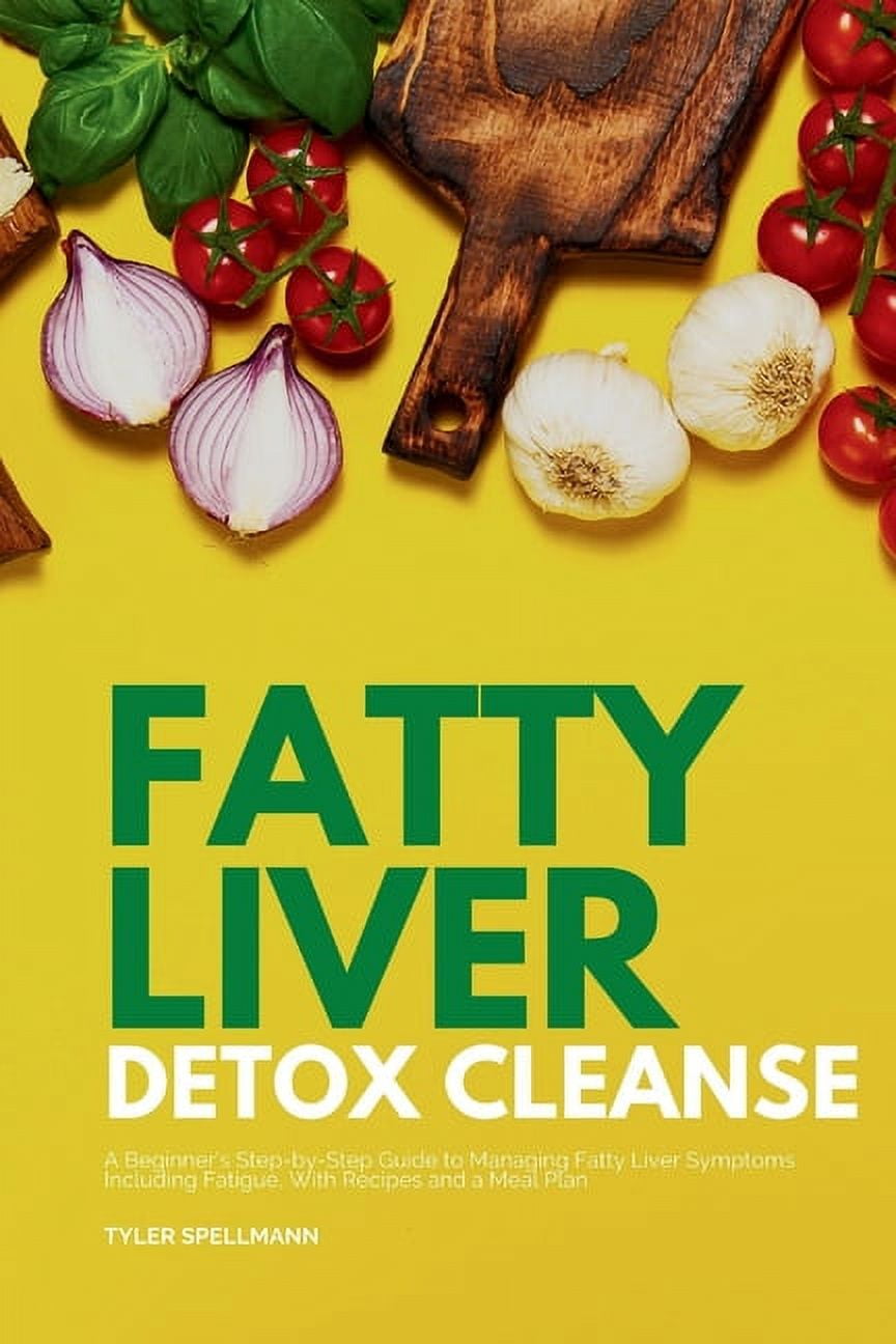 Fatty Liver Detox Cleanse: A Beginner's 3-Week Step-by-Step Guide to ...
