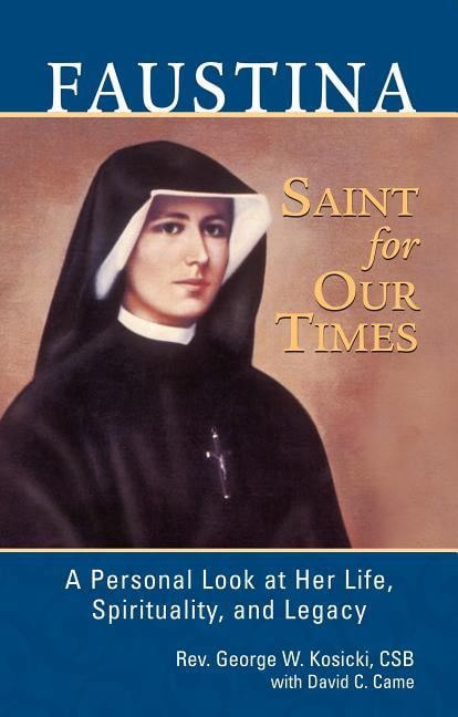 Faustina, a Saint for Our Times: A Personal Look at Her Life ...