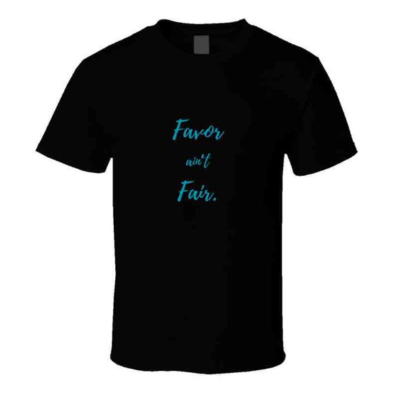Favor Ain't Fair - Faith-Based Statement T-Shirt | Inspirational Tee ...
