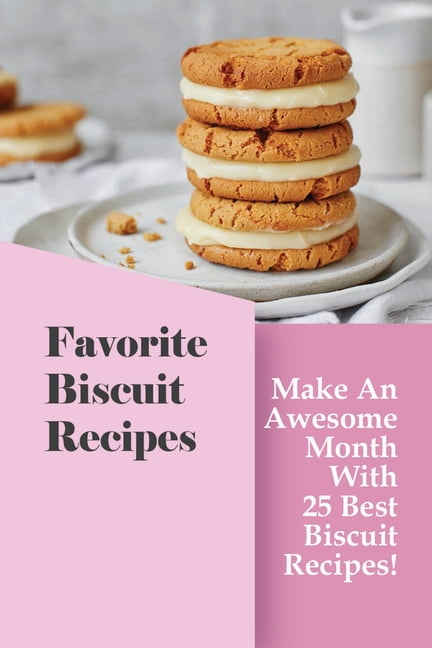 Favorite Biscuit Recipes: Make An Awesome Month With 25 Best Biscuit ...