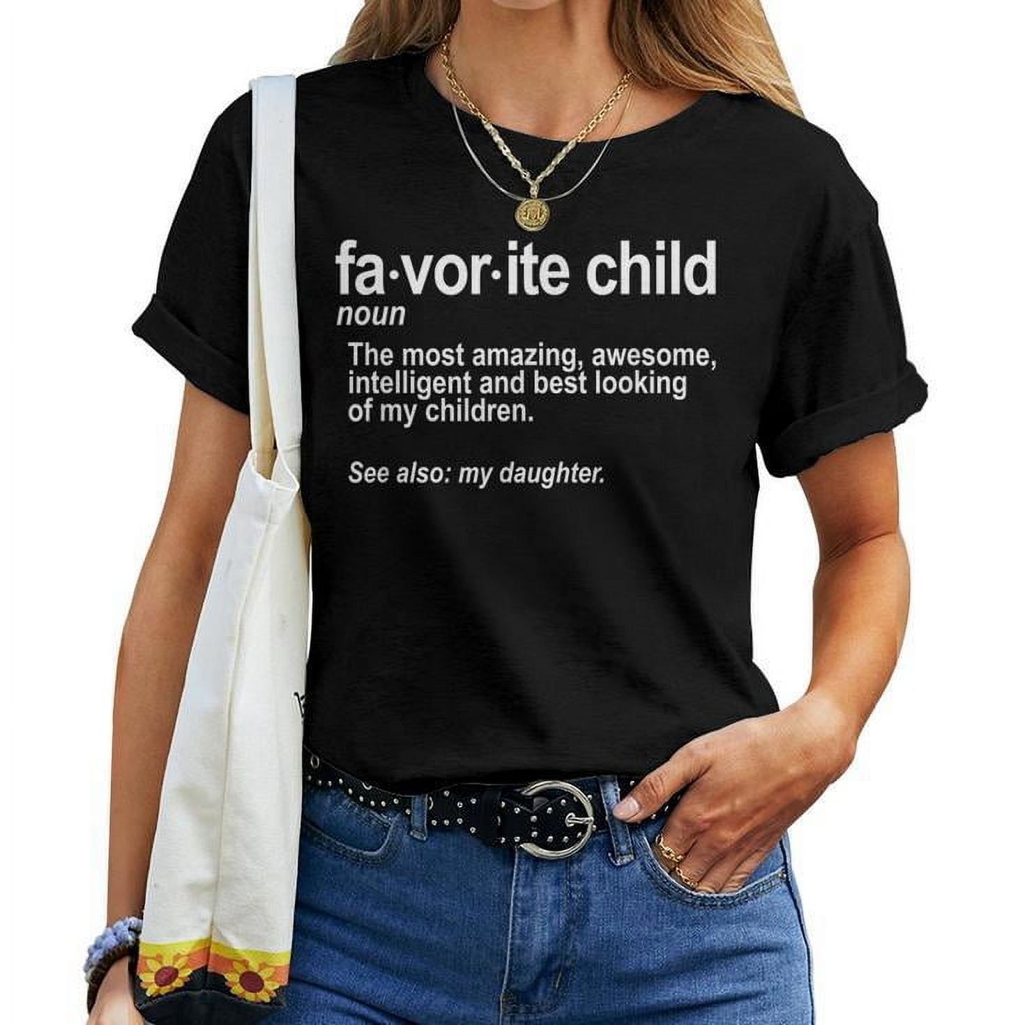 Favorite Child Definition Mom And Dad Daughter Women T-Shirt – Funny ...