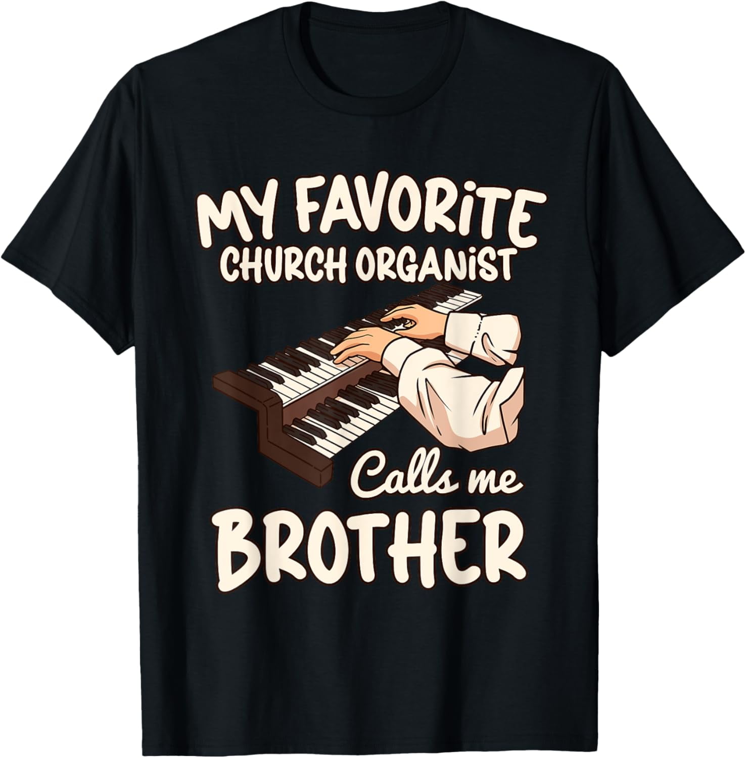 Favorite Church Organist Calls Me Brother Pipe Organ Player T-Shirt ...