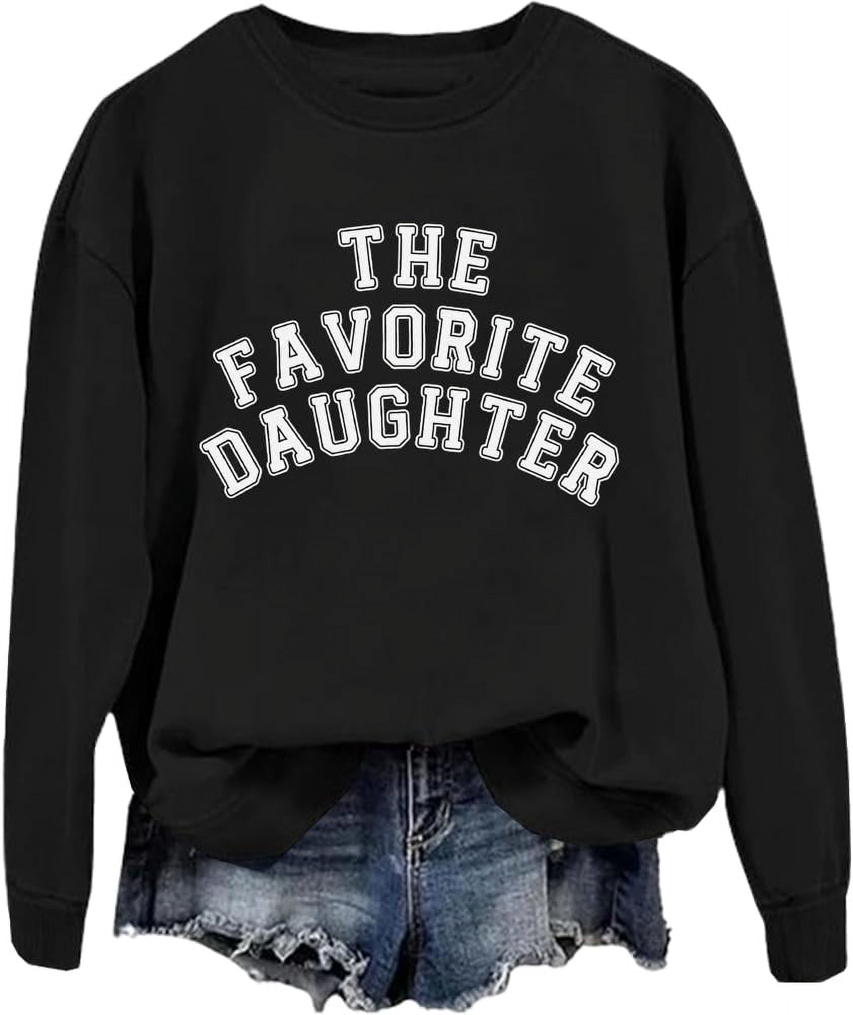Favorite Daughter Sweatshirt, Favorite Daughter Sweatshirts, Favorite ...