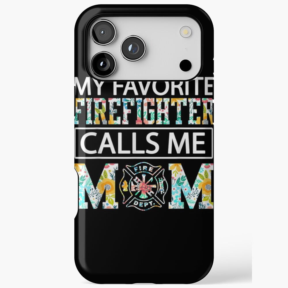 Favorite Firefighter Calls Me Mom Proud iPhone Case 17 11 12 13 14 15 ...