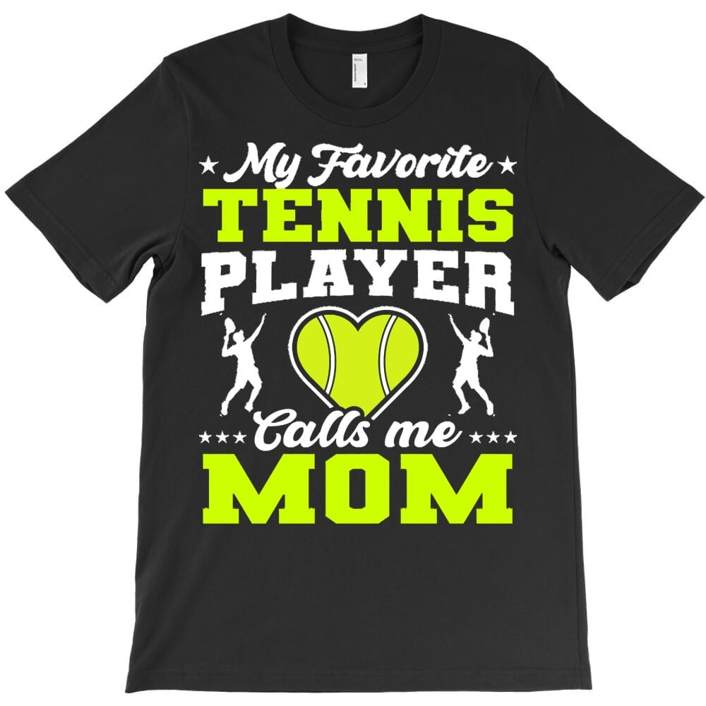 Favorite Tennis Player Calls Me Mom My Favorite Tennis Player Themed ...