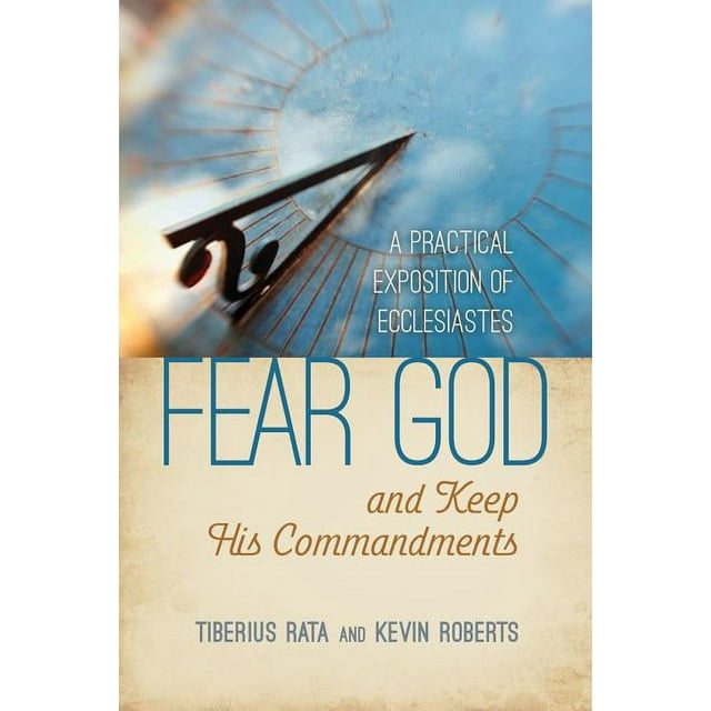 Fear God and Keep His Commandments: A Practical Exposition of ...