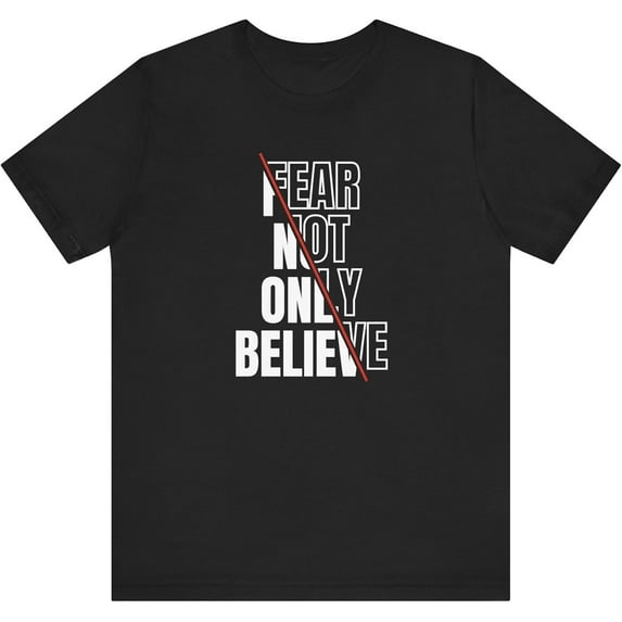 Fear Not Only Believe Christian T-Shirt – Unisex Faith Over Fear Tee ...