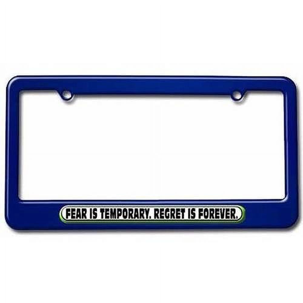 Fear is Temporary Regret Forever License Plate Tag Frame, Blue Color ...