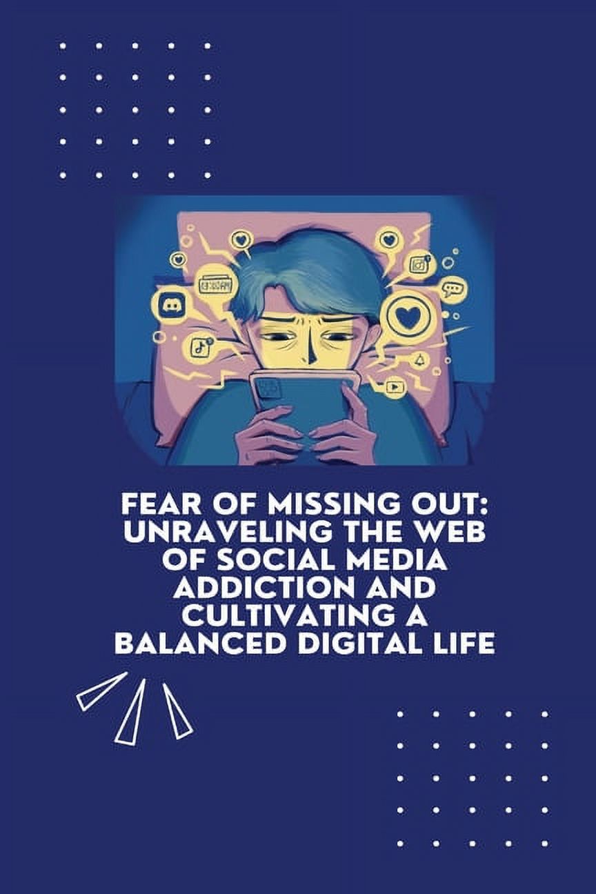 Fear of Missing Out: Unraveling the Web of Social Media Addiction and ...