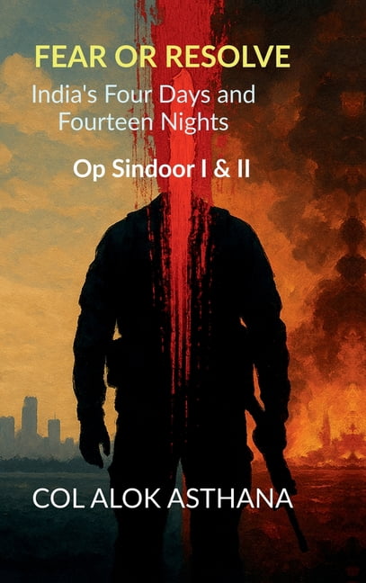 Fear or Resolve: India's Four Days and Fourteen Nights: Op Sindoor I ...
