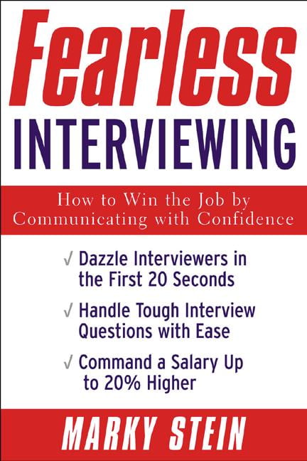 Fearless Interviewing: How to Win the Job by Communicating with Confidence, (Paperback ...