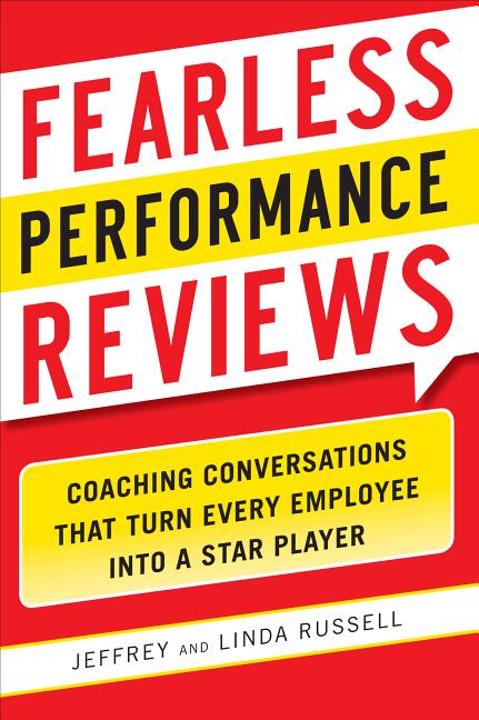 Fearless Performance Reviews: Coaching Conversations that Turn Every ...