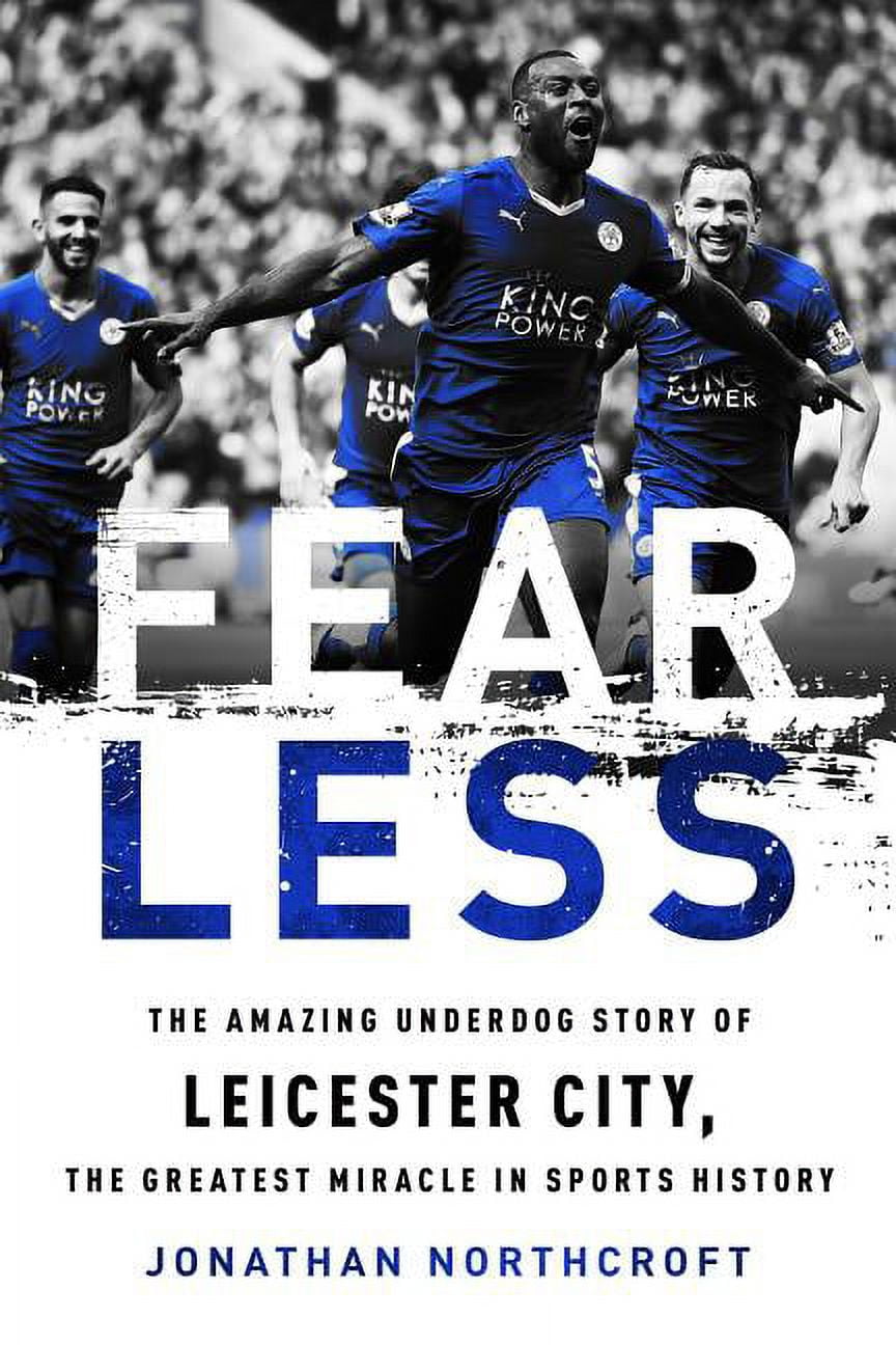 Fearless : The Amazing Underdog Story of Leicester City, the Greatest ...