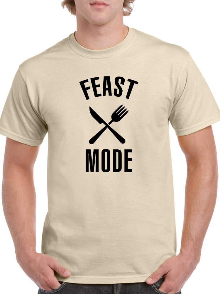 Feast Mode Activated Men T-Shirt, Male Large - Walmart.com