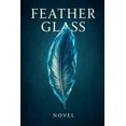 Feather Glass Feather Glass, Book 1, (Paperback) - Walmart.com