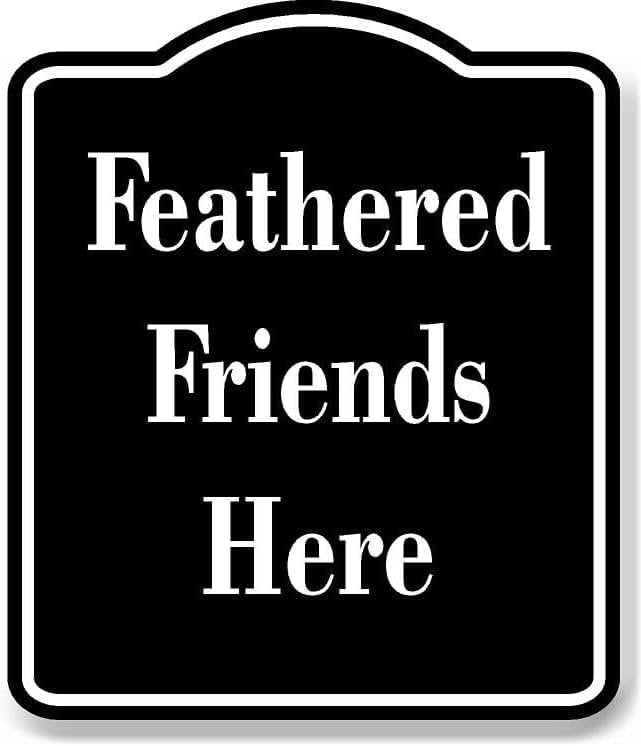 Feathered Friends Here BLACK Aluminum Composite Sign 20''x24 ...