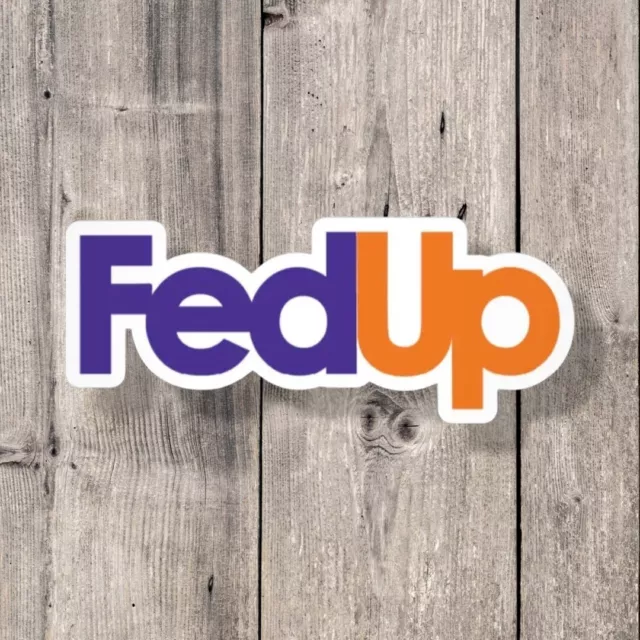 Fed Up Parody Vinyl Laptop Sticker Water Bottle Sticker Decalkindle ...