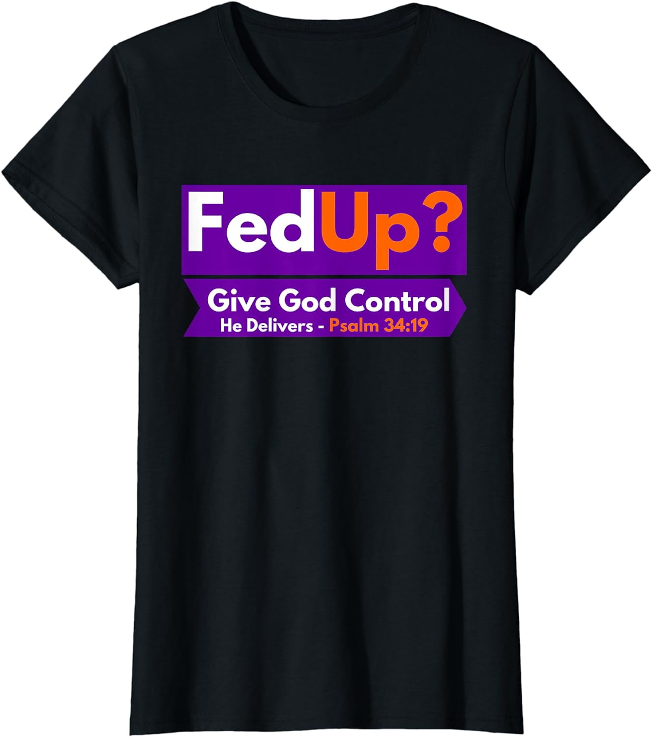 FedUp Give God Control Psalm 34:19 - Christian Bible & Jesus T-Shirt ...