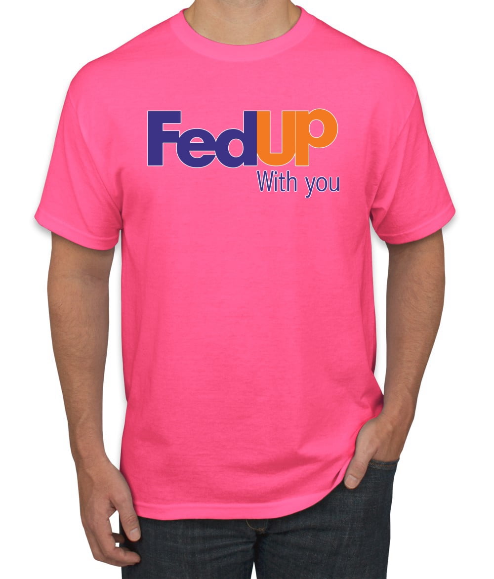 FedUp Logo With You Shipping Company Parody | Mens Humor Graphic T ...