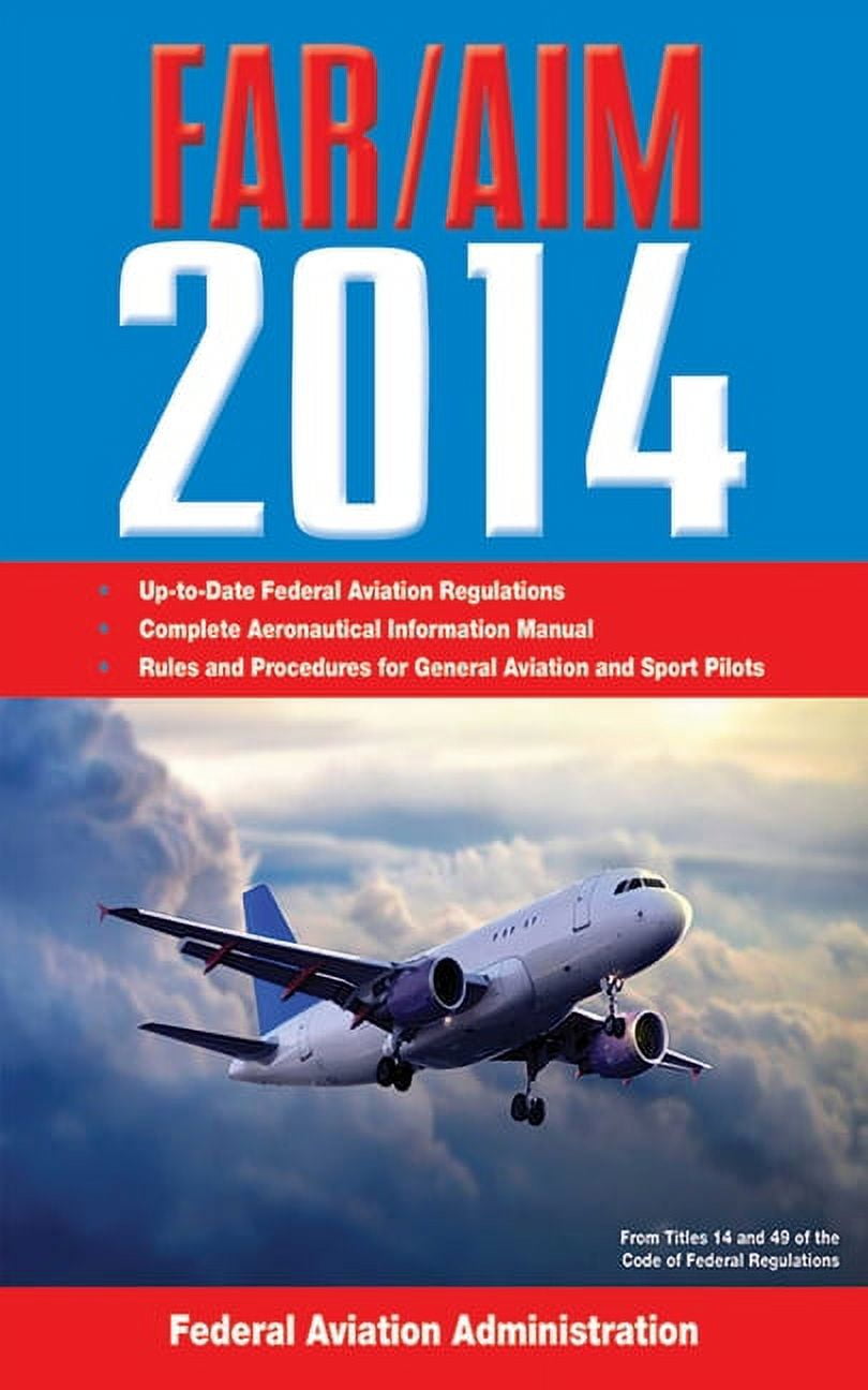 Federal Aviation Regulations/Aeronautical Information Manual 2014 ...