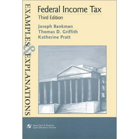 Federal Income Tax: Examples and Explanations (The Examples ...