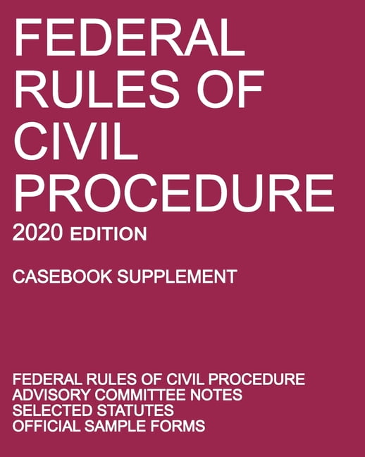 Federal Rules of Civil Procedure; 2020 Edition (Casebook Supplement ...