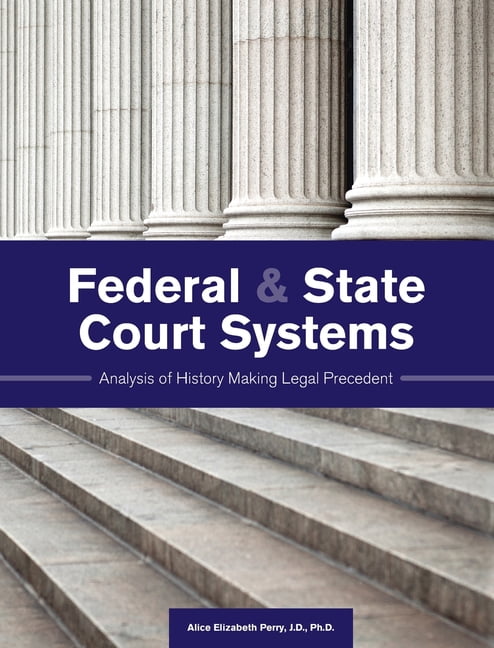 Federal and State Court Systems: Analysis of History Making Legal ...